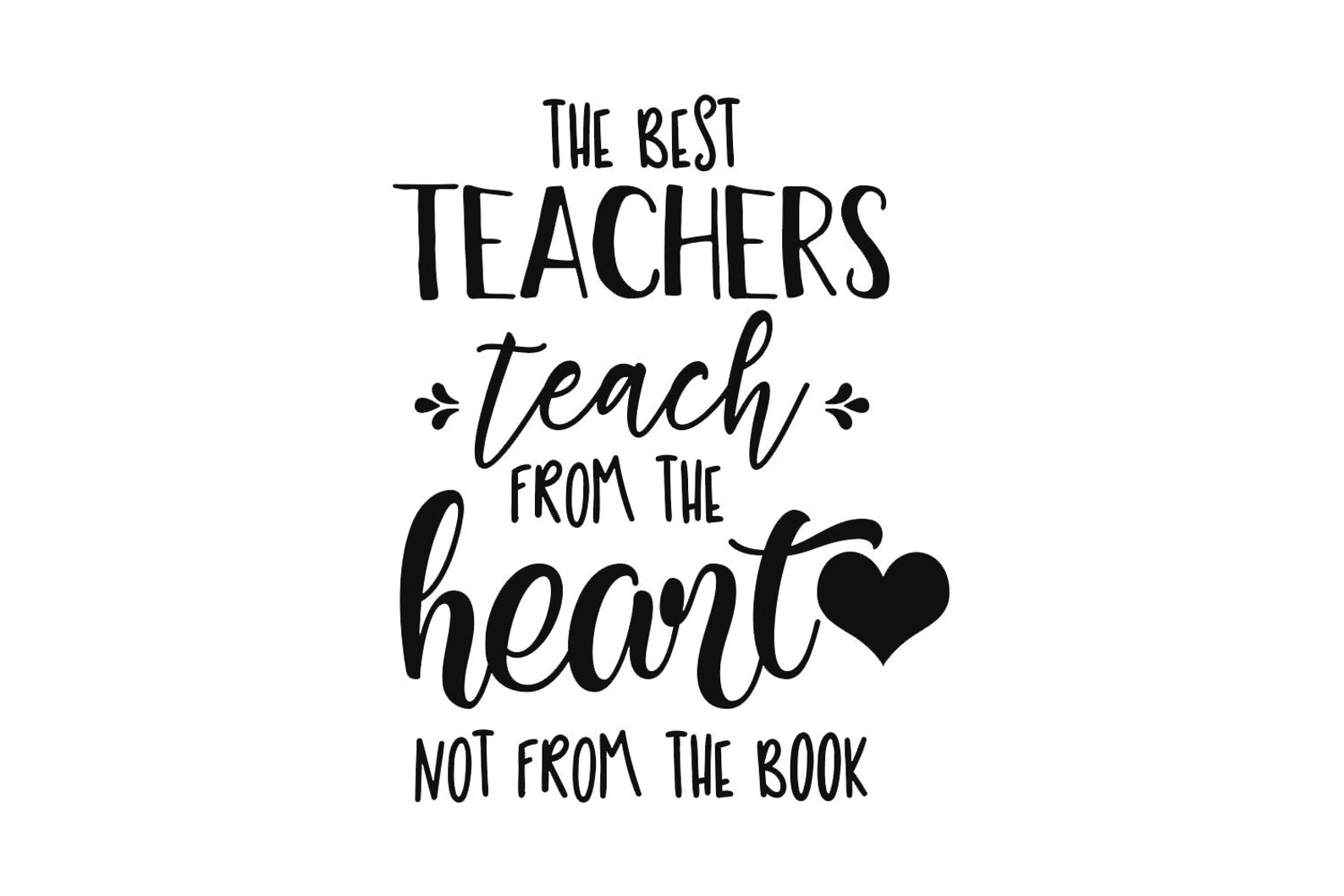The Best Teachers Teach From Heart Not From the Book - Etsy