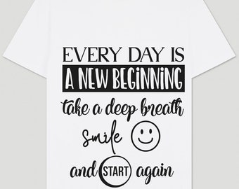 Every Day is A New Beginning Take A Deep Breath Smile and Start Again SVG Every Day is A New ...