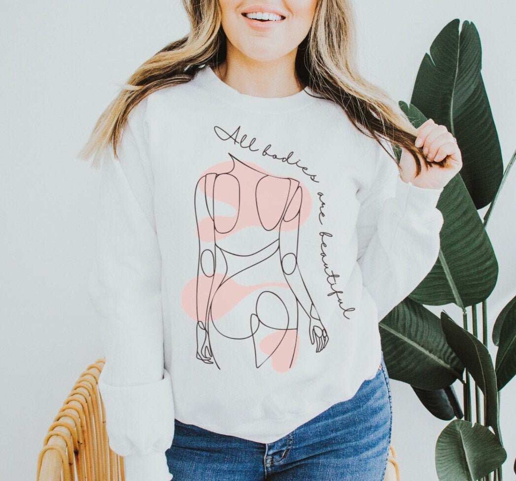 Body Positive Shirt All Bodies Are Beautiful Sweatshirt Body - Etsy