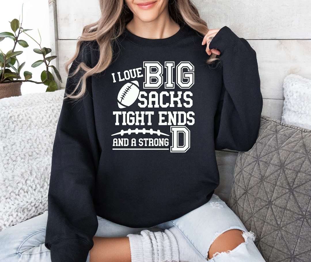 I Love Big Sacks Tight End and A Strong D Sweatshirt, Football ...