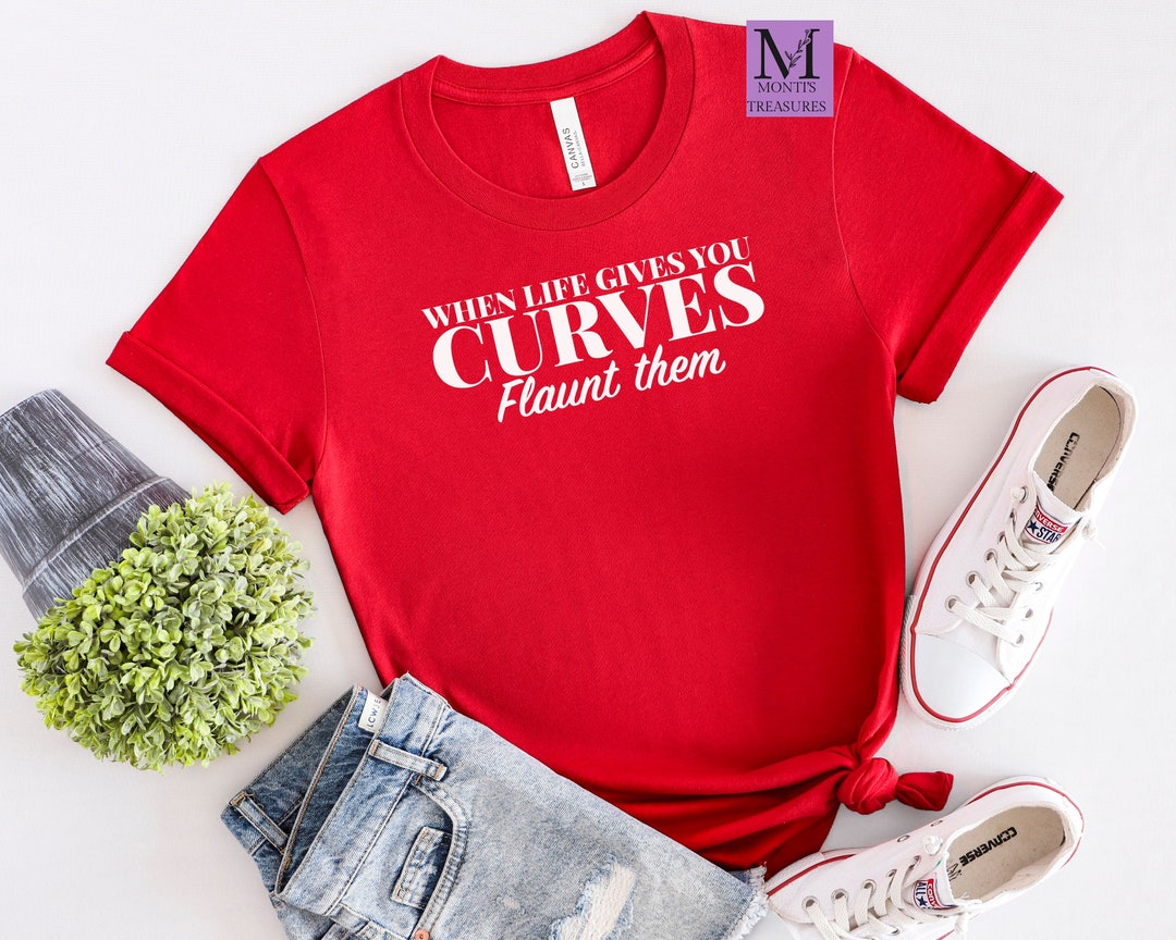 When Life Give You Curves Flaunt Them Shirt, Funny Sarcastic Shirt ...