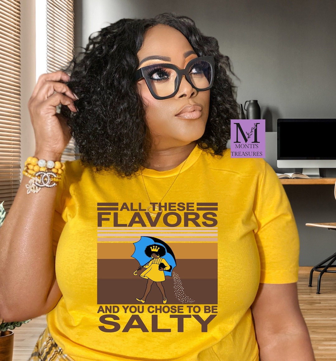 All These Flavors and You Choose to Be Salty Shirt, Humorous Shirt ...