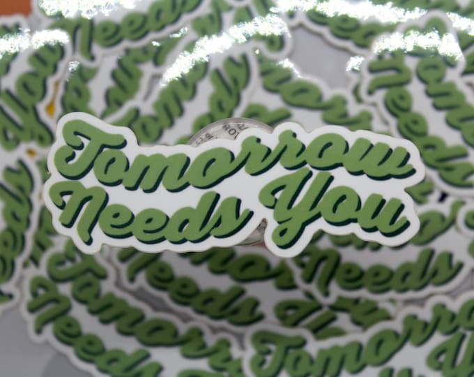 Tomorrow Needs You Sticker Suicide Prevention Sticker 988 Mental Health ...