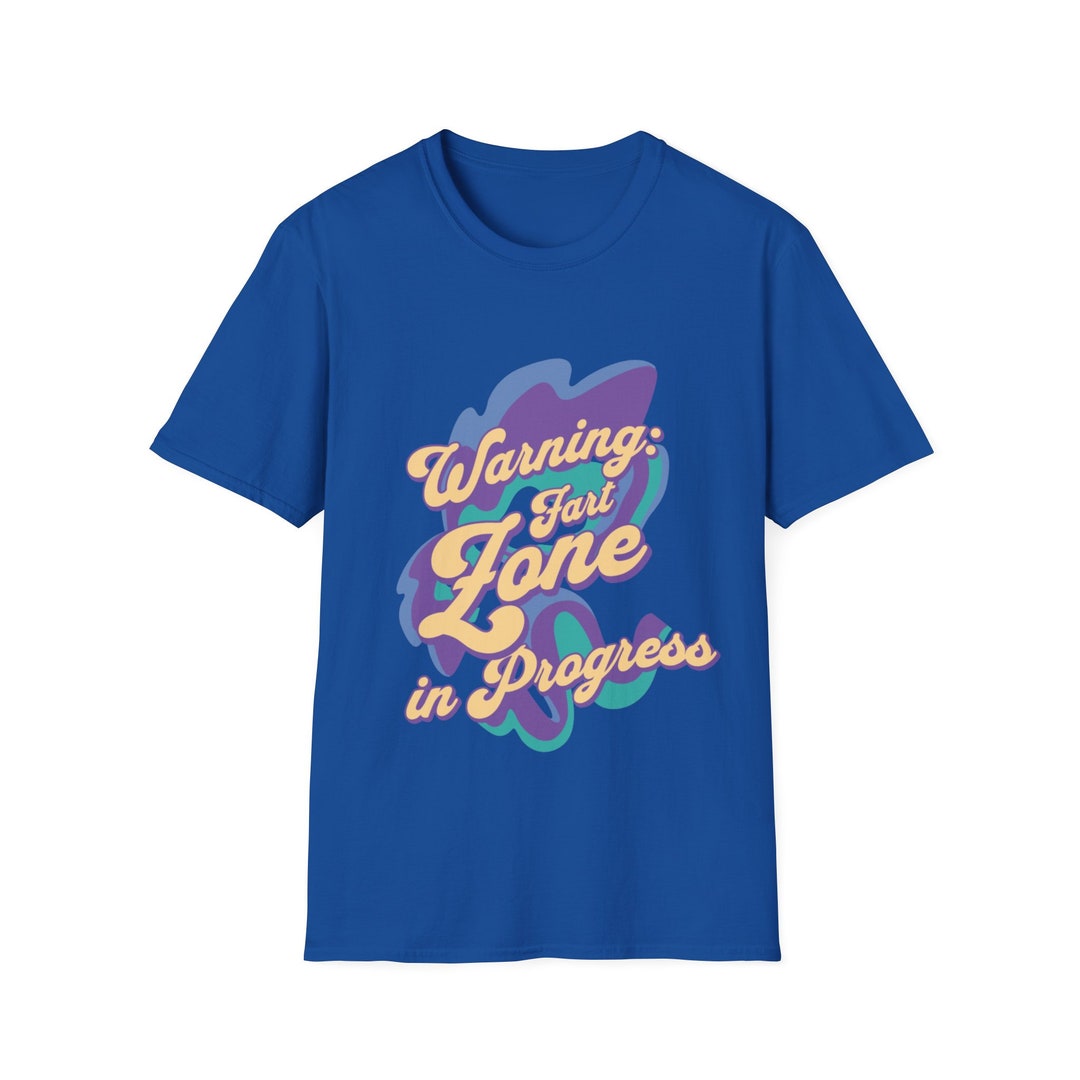 Funny Phrases - "warning: Fart Zone in Progress." - Unisex Softstyle T ...