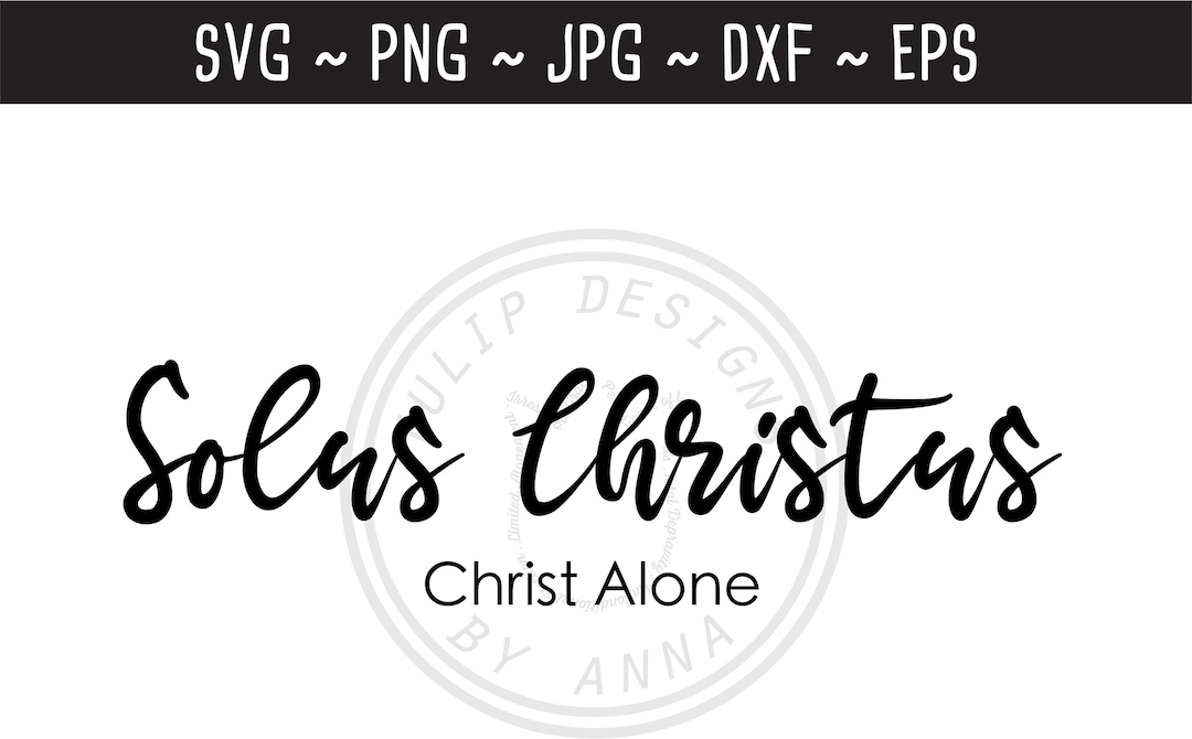 Solus Christus SVG / Five Solas SVG / Reformed SVG / Christian Svg ...