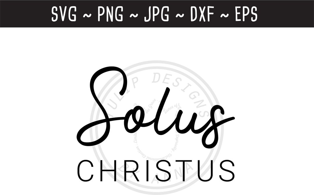 Solus Christus SVG / Five Solas SVG / Reformed SVG / Christian Svg ...