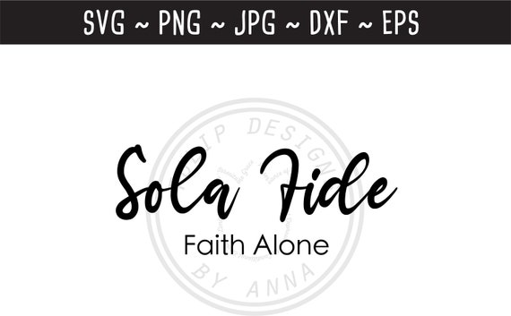 Sola Fide SVG / Five Solas SVG / Reformed SVG / Christian svg | Etsy