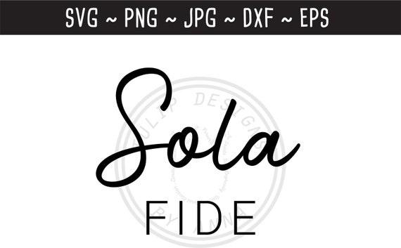 Sola Fide SVG / Five Solas SVG / Reformed SVG / Christian svg - Etsy ...