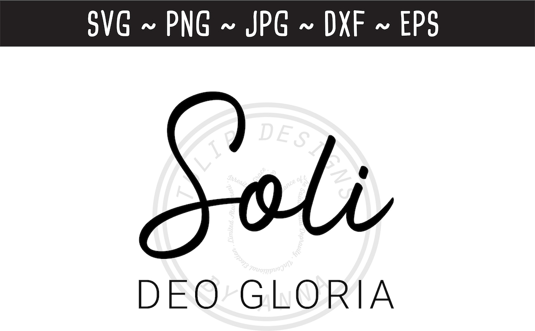 Soli Deo Gloria SVG / Five Solas SVG / Reformed SVG / Christian Svg ...