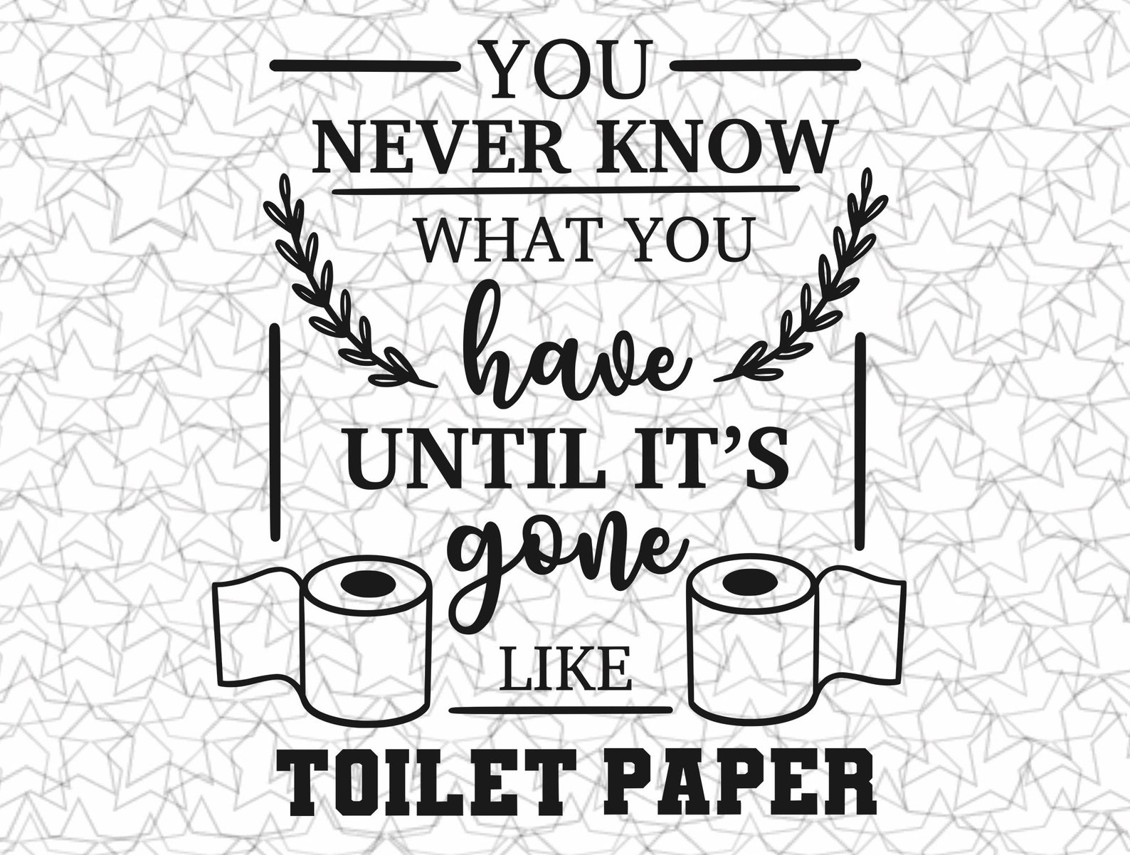 You Never Know What You Have Until Its Gone Like Toilet Paper - Etsy