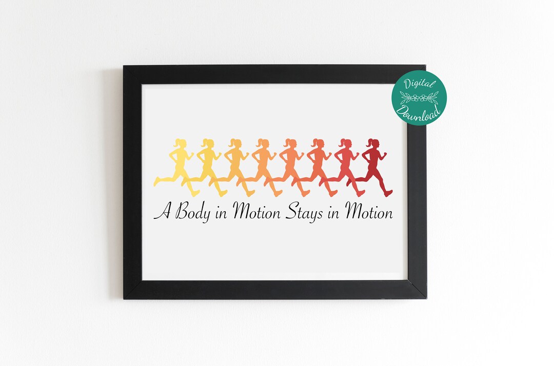 A Body in Motion Stays in Motion, Art for Runners, Physical Therapy Art ...