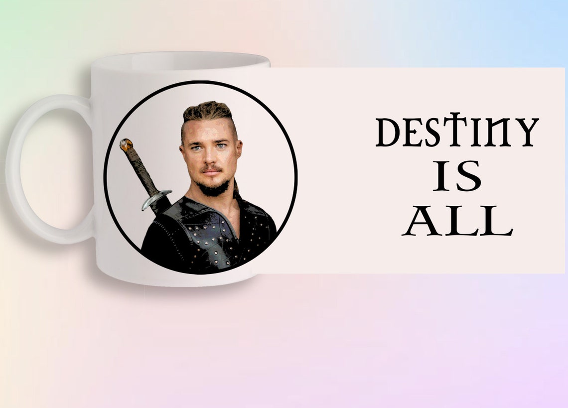 The Last Kingdom Uhtred Of Bebbanburg Destiny Is All TV Quote | Etsy