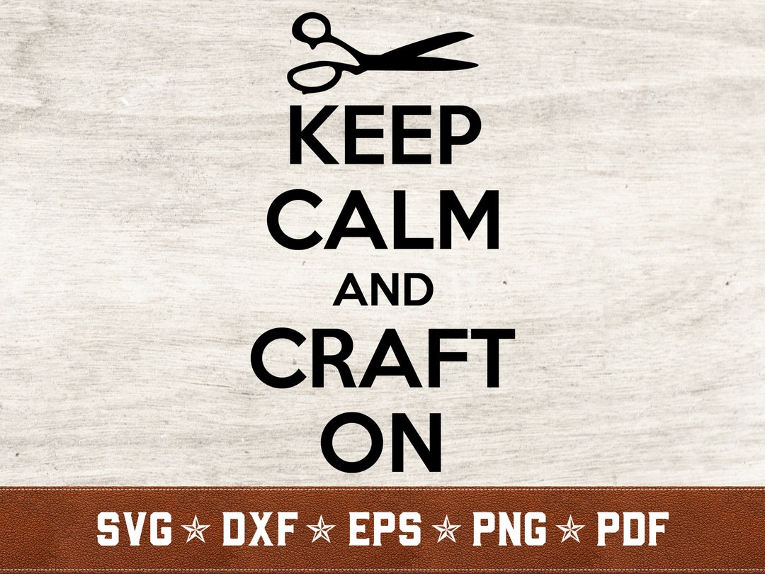 Keep Calm and Craft on SVG | Crafting SVG Dxf Eps Png Pdf Vector Cut ...