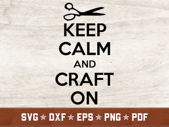Keep Calm and Craft on SVG Crafting SVG Dxf Eps Png Pdf | Etsy