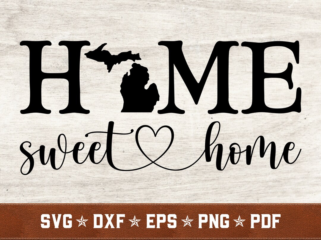 Michigan SVG | Michigan Home Sweet Home Svg Dxf Eps Png Pdf Vector Cut ...