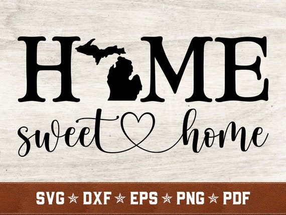 Michigan SVG Michigan Home Sweet Home Svg Dxf Eps Png Pdf - Etsy