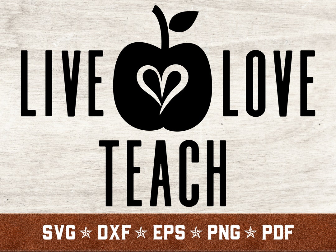 Live Love Teach SVG | Teacher Svg Dxf Eps Png Pdf Vector Cut Files for ...