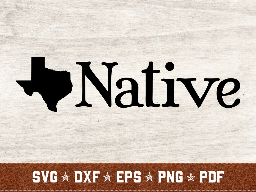 Texas SVG | Native Texan Svg Home Svg Dxf Eps Png Pdf Vector Cut Files ...