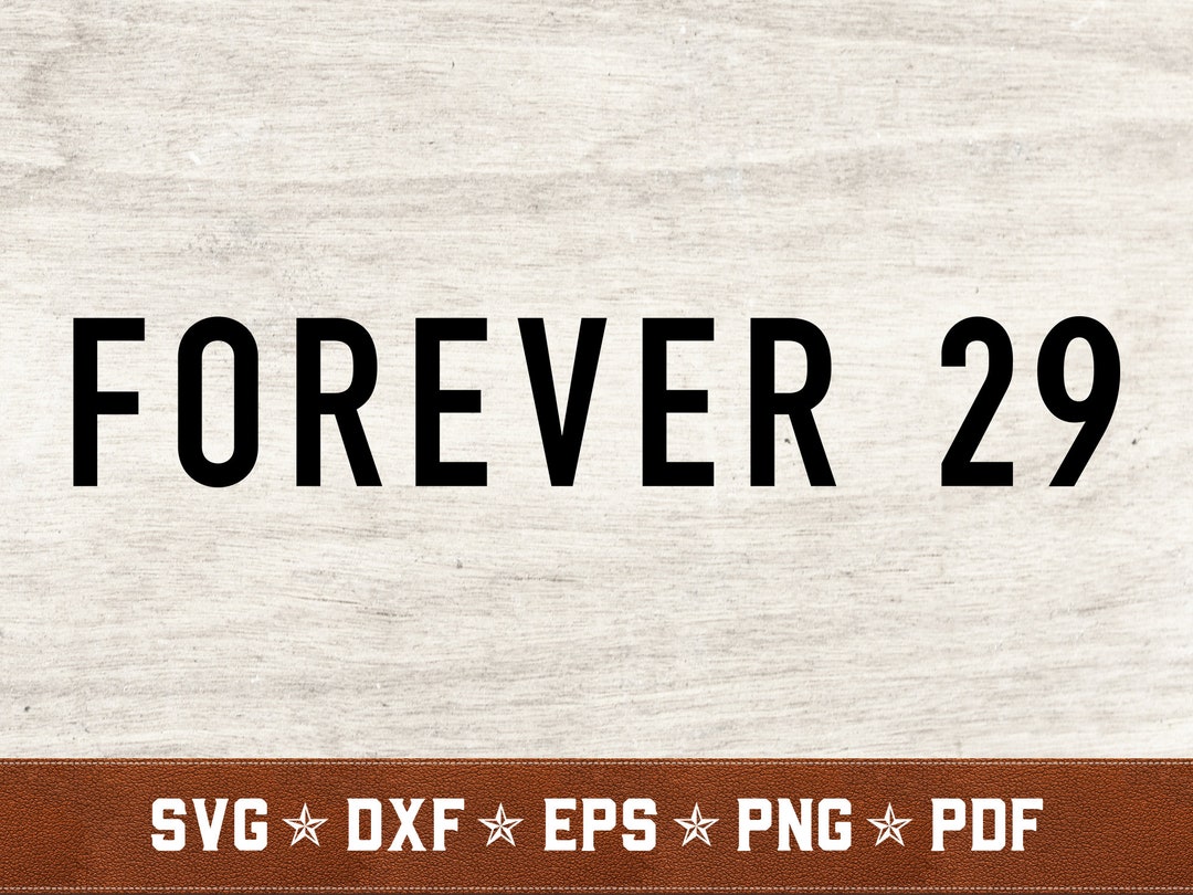 Forever 29 SVG | Funny Birthday Svg Dxf Eps Png Pdf Vector Cut Files ...