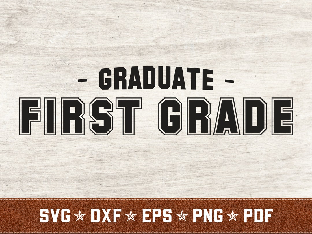 First Grade Graduate SVG | Last Day of School Svg Dxf Eps Png Vector ...