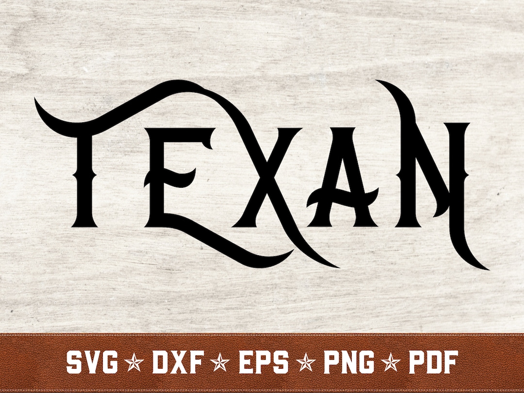 Texan SVG Texas Svg TX SVG Dxf Eps Png Pdf Vector Cut Files for Cricut ...