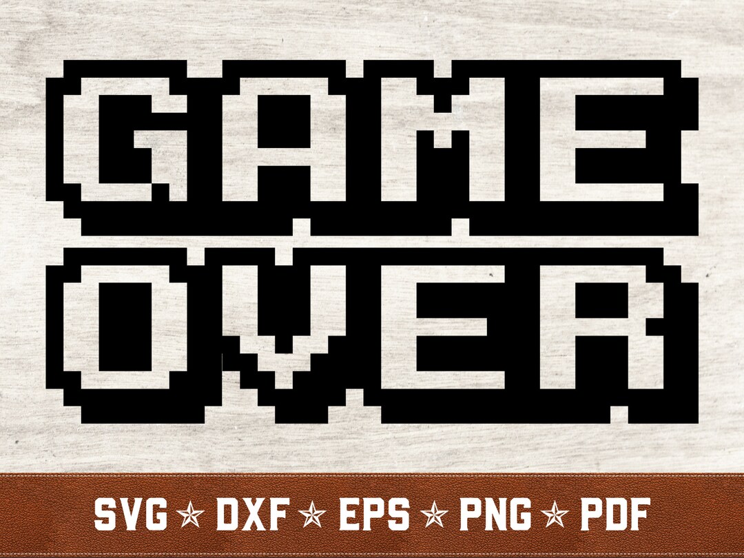 Game Over SVG | Gaming Svg Gamer Svg Dxf Eps Png Pdf Vector Cut Files ...