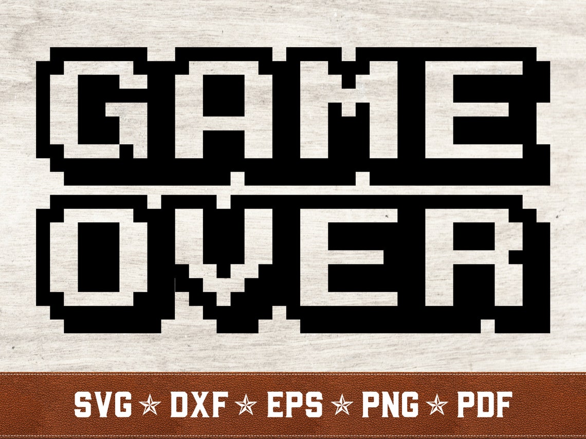 Game Over SVG Gaming Svg Gamer Svg Dxf Eps Png Pdf Vector - Etsy