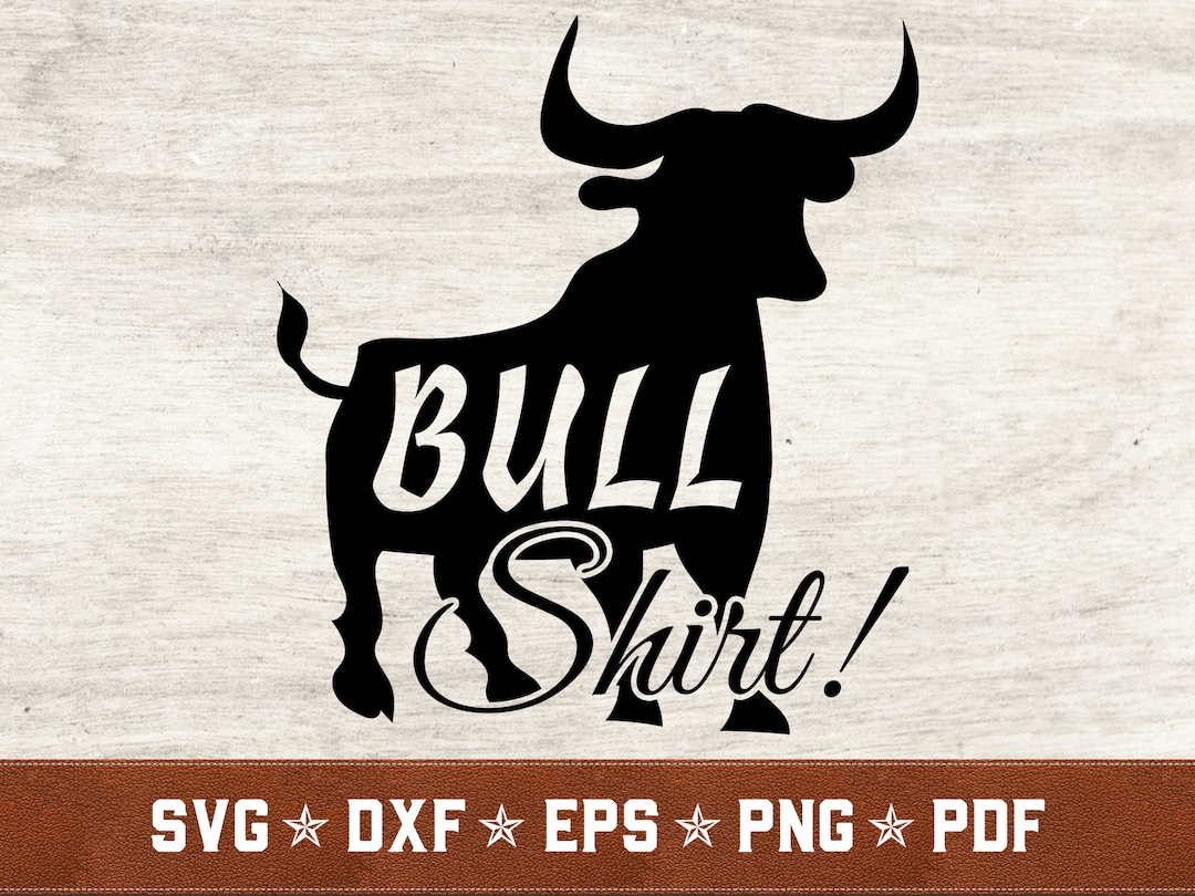 Bull Shirt SVG | Funny Svg Bull SVG Dxf Eps Png Pdf Vector Cut Files ...