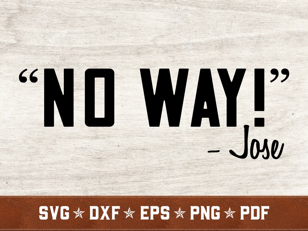 No Way Jose SVG | Funny Shirt Svg Dxf Eps Png Pdf Vector Cut Files for ...