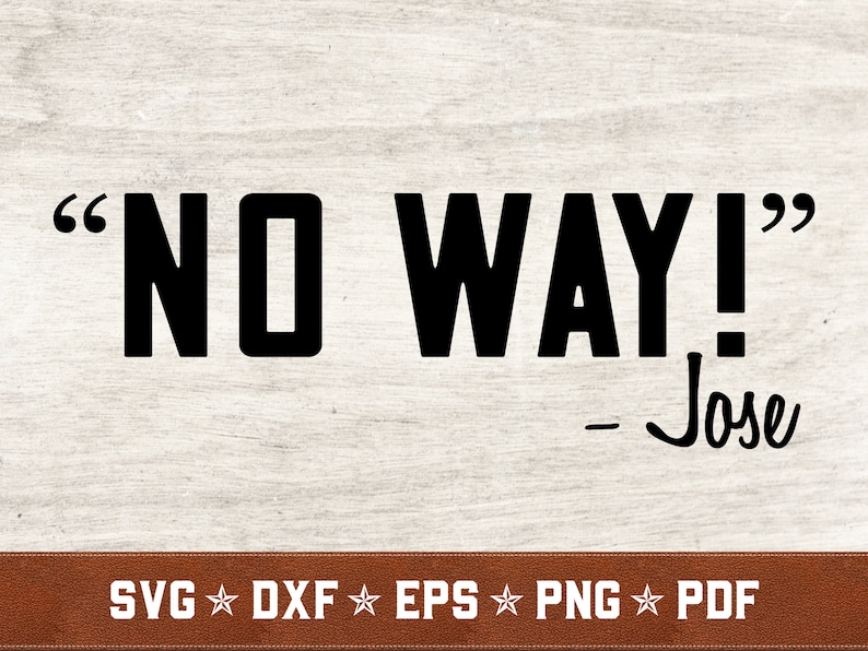 No Way Jose SVG Funny Shirt Svg Dxf Eps Png Pdf Vector Cut - Etsy