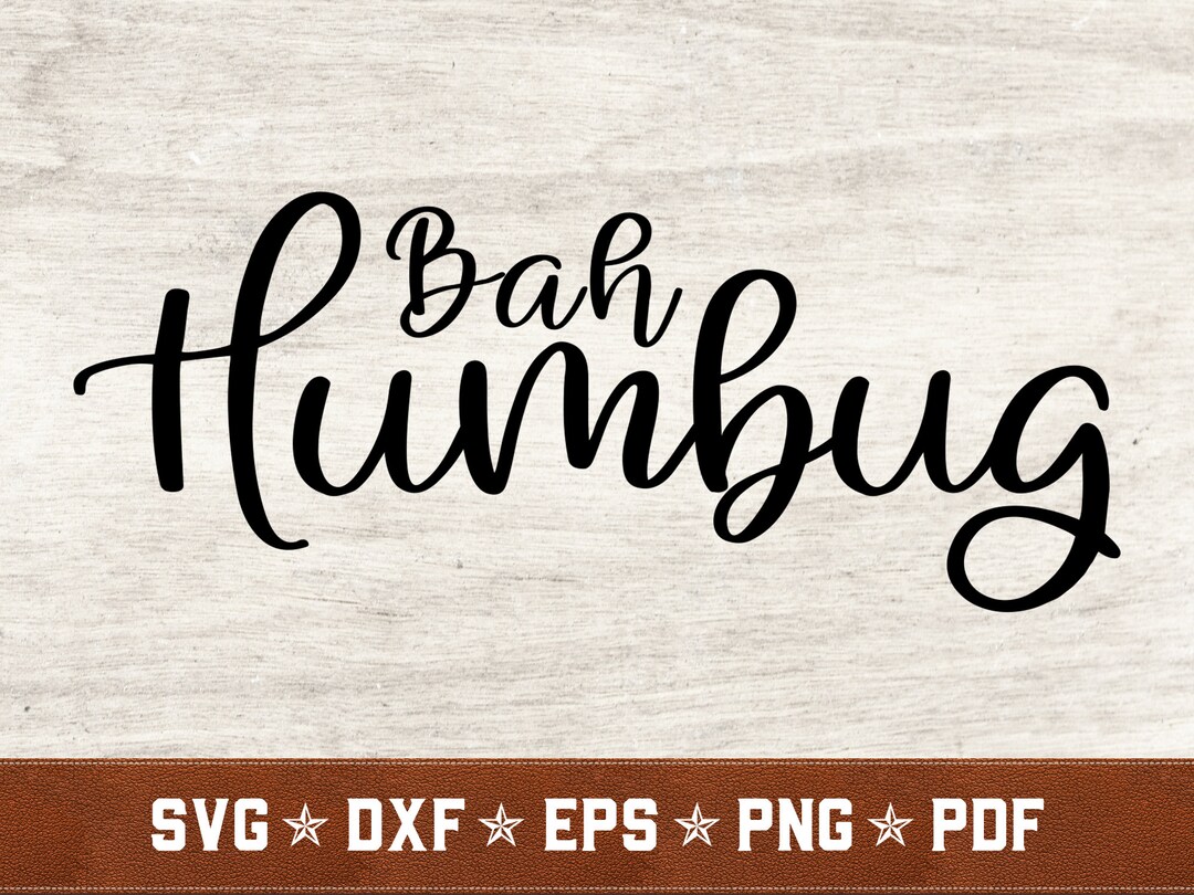 Bah Humbug SVG | Christmas Svg Scrooge Svg Dxf Eps Png Pdf Vector Cut ...