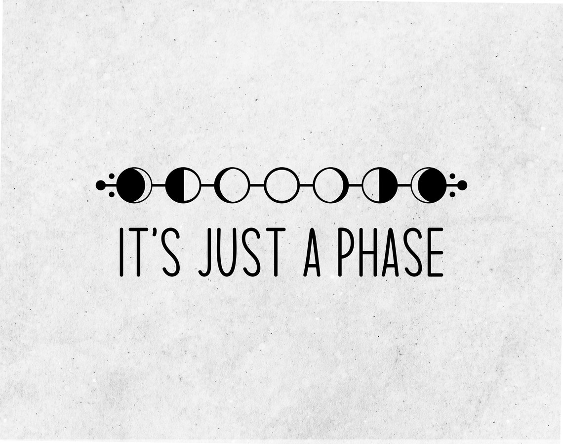 IT'S JUST A PHASE Moon Phases Svg Moon Svg Crescent - Etsy