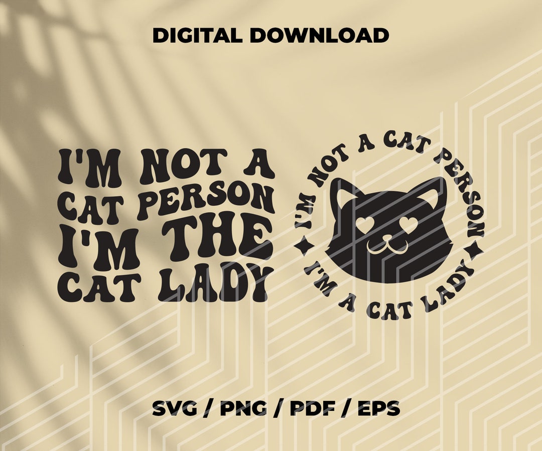 Cat Lady SVG Files for Cricut and Silhouette, I'm Not a Cat Person I'm ...