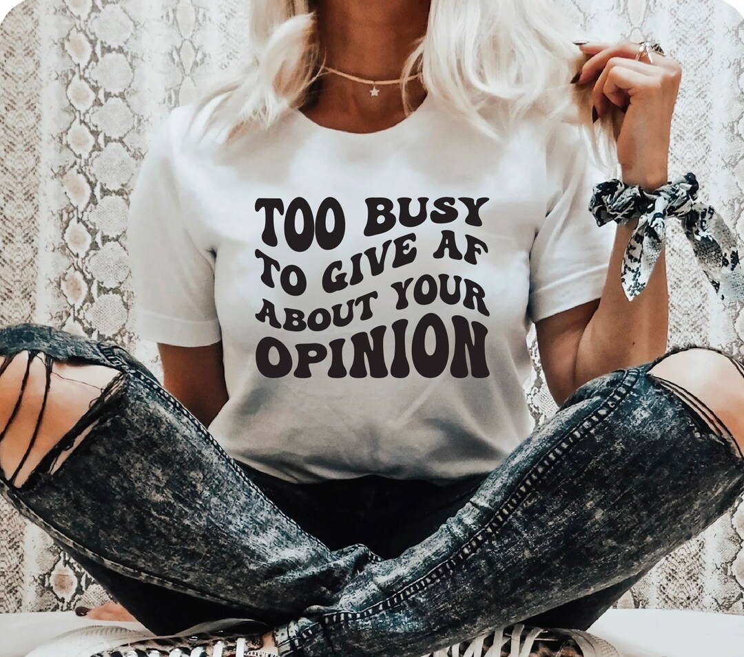Too Busy to Give AF About Your Opinion, Positive Vibes Only, Sarcastic ...