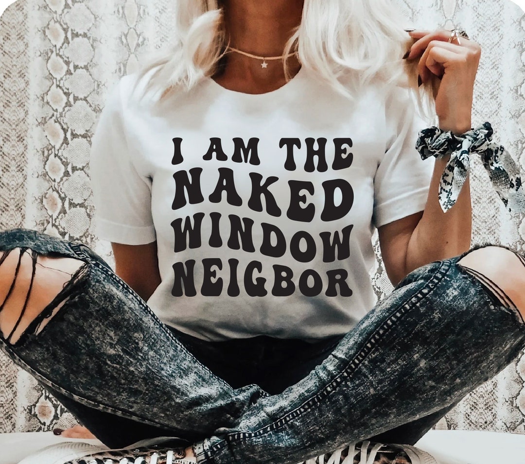 I Am the Naked Window Neighbor Svg Files for Cricut and Silhouette ...