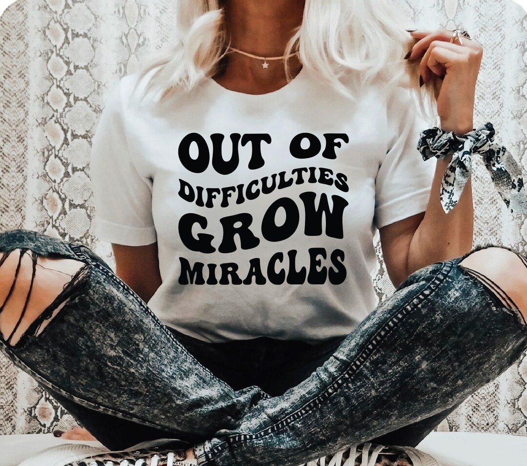 Inspirational Quote SVG: Out of Difficulties Grow Miracles (DIY T-shirt ...