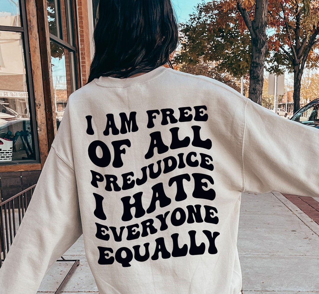 Sarcasm SVG, I Am Free of All Prejudice I Hate Everyone Equally Svg ...