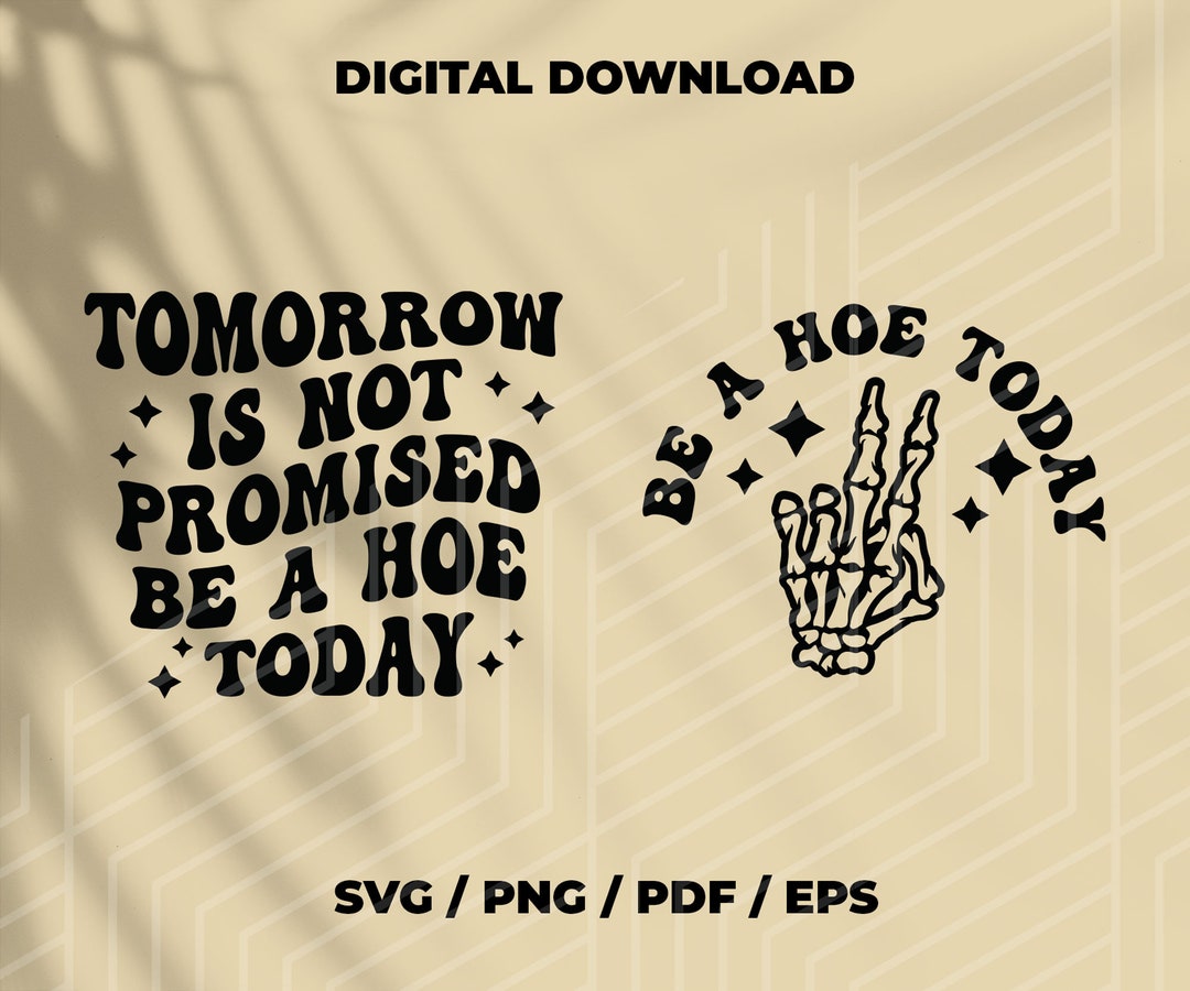 Tomorrow is Not Promised Be a Hoe Today Svg Files for Cricut Svg ...