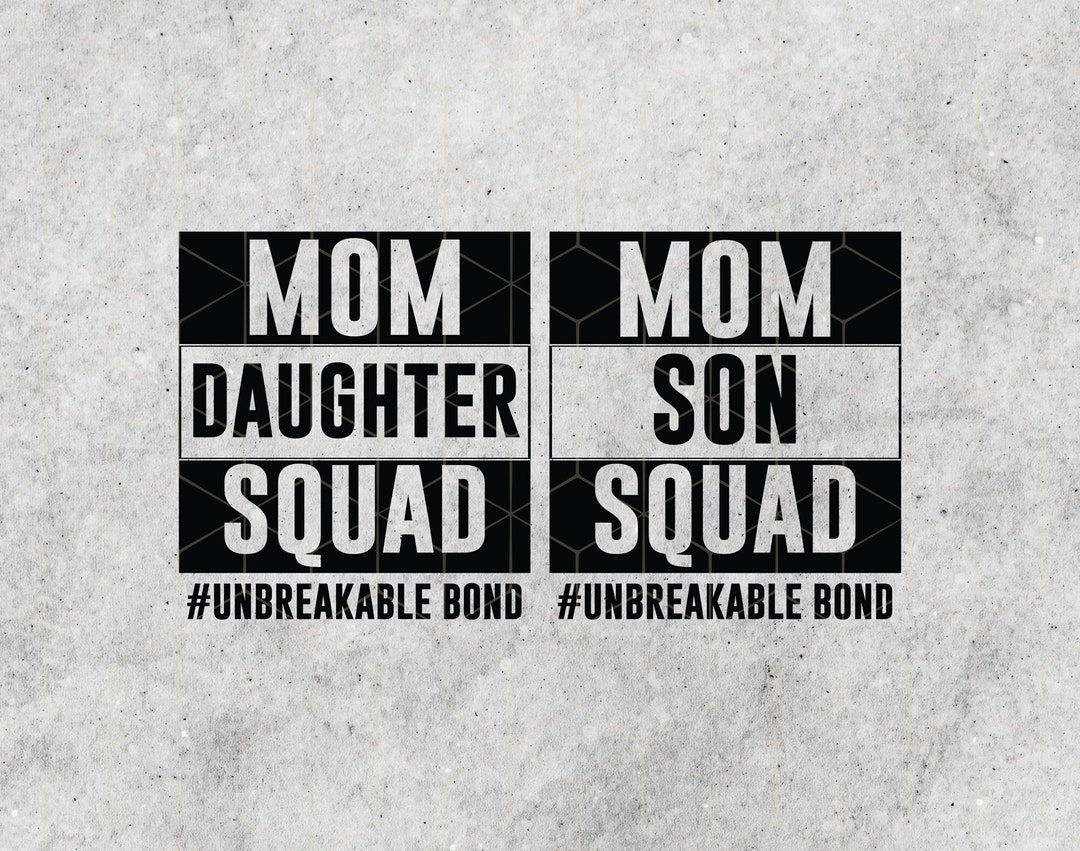Mom Daughter Squad Svg Mom Son Squad Svg Unbreakable Bond Etsy 