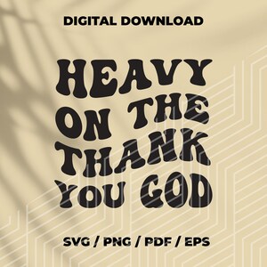 Heavy on the Thank You God Svg Files for Cricut and Silhouette ...