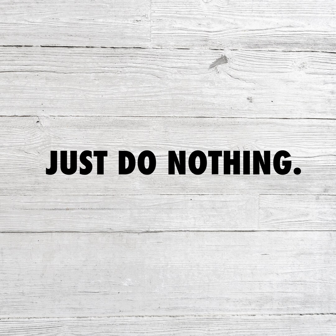 Just Do Nothing for Cricut - Funny Svg - Vector - Digital Clipart, T ...