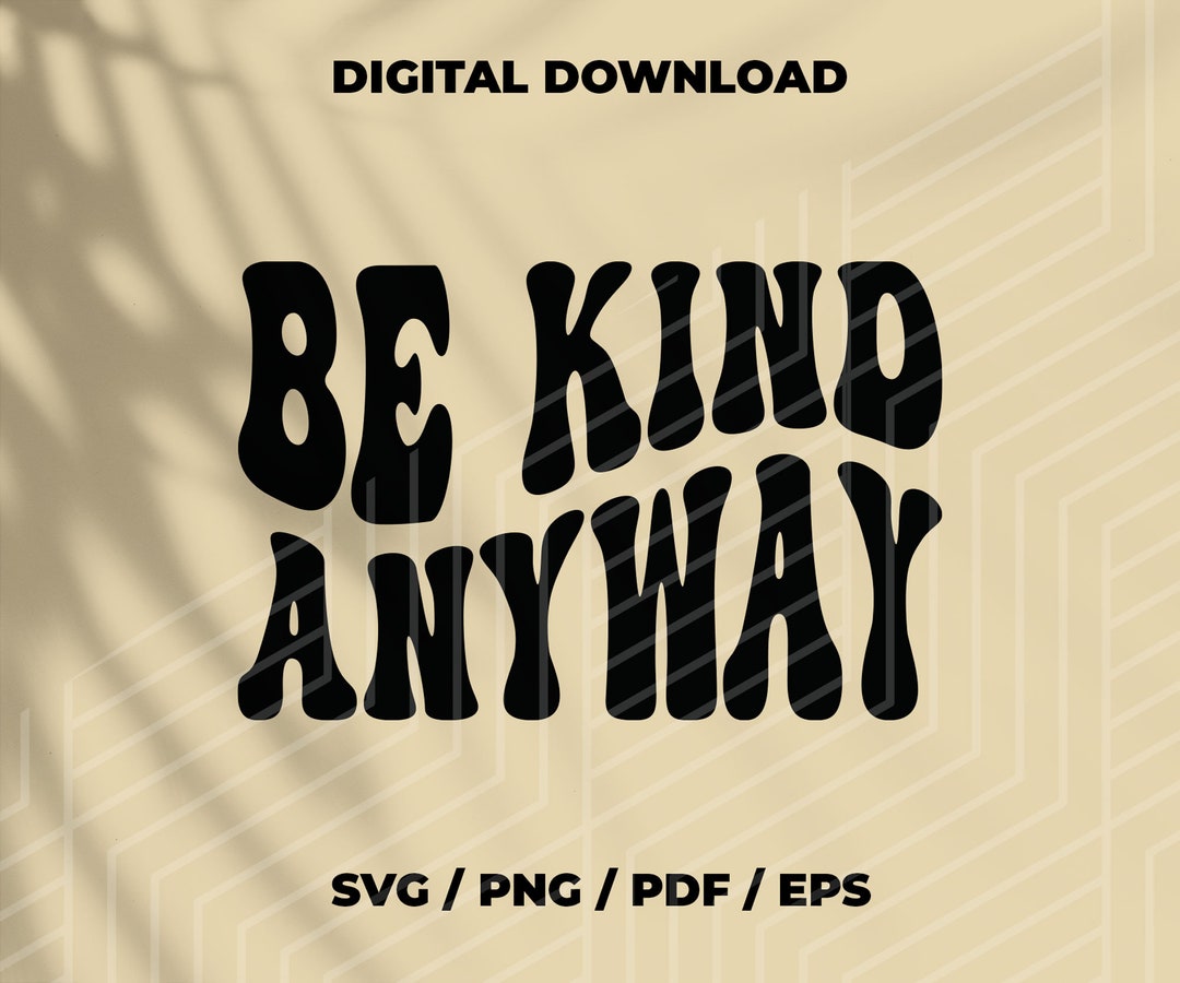 Be Kind Anyway SVG Files, Sublimation Png Svg Designs, Instant Digital ...