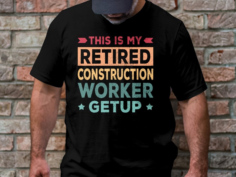 Retired Construction Worker Getup T-shirt, Retirement Uniform ...