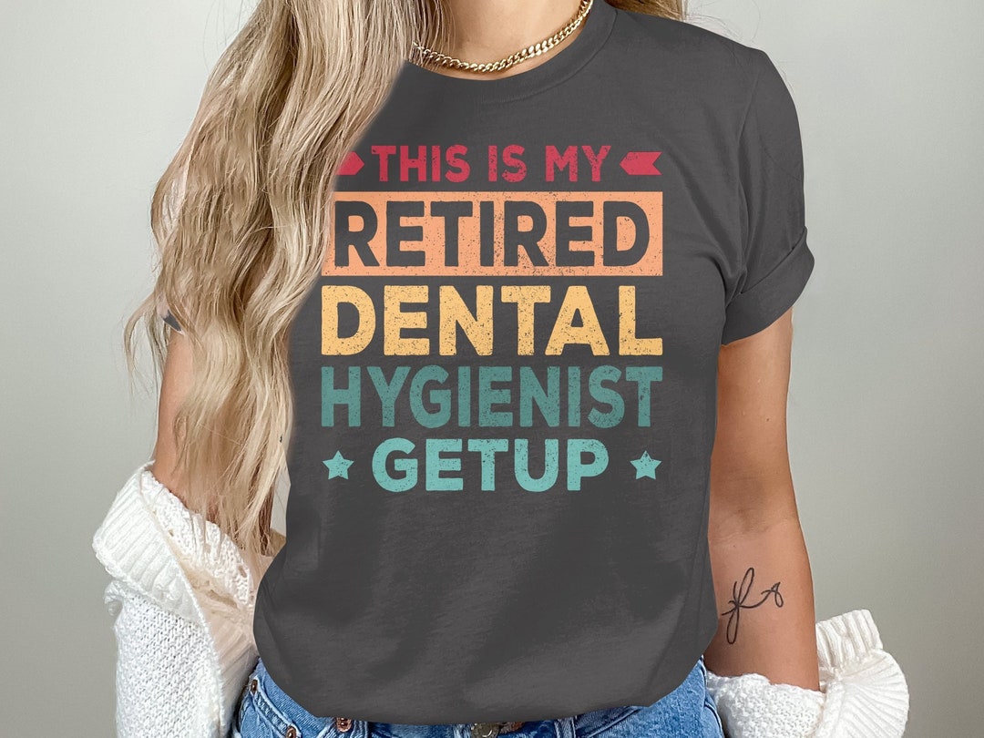Retired Dental Hygienist Shirt, Retired Getup T-shirt, Vintage Style ...