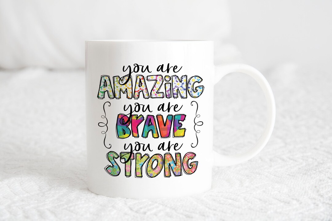 You Are Amazing Mug, You Are Brave You Are Strong Mug, Inspirational ...