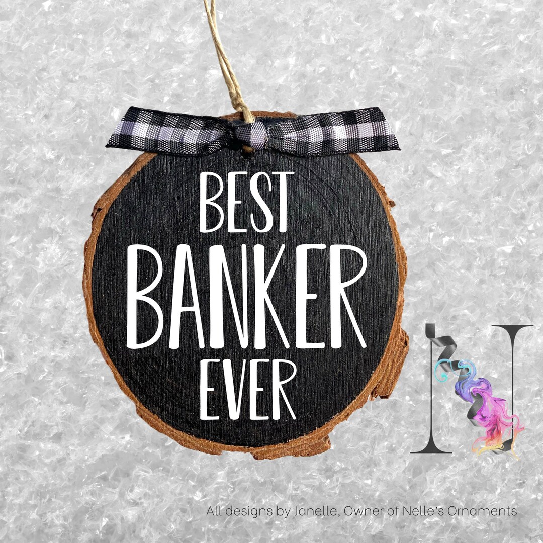 Best Banker Ever Ornament Wood Slice Ornament Rustic Wood Ornaments ...