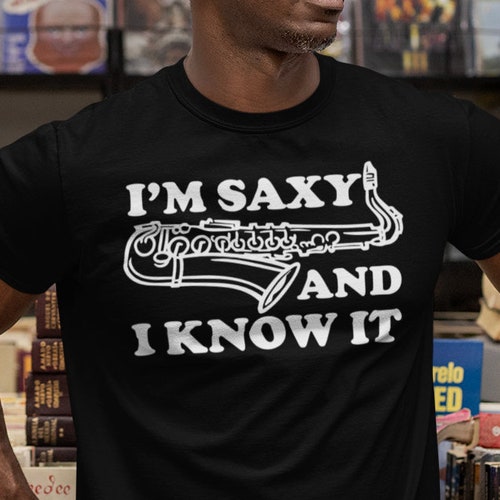 I'm Saxy and I Know It Saxophone Shirt Unisex Saxophone - Etsy