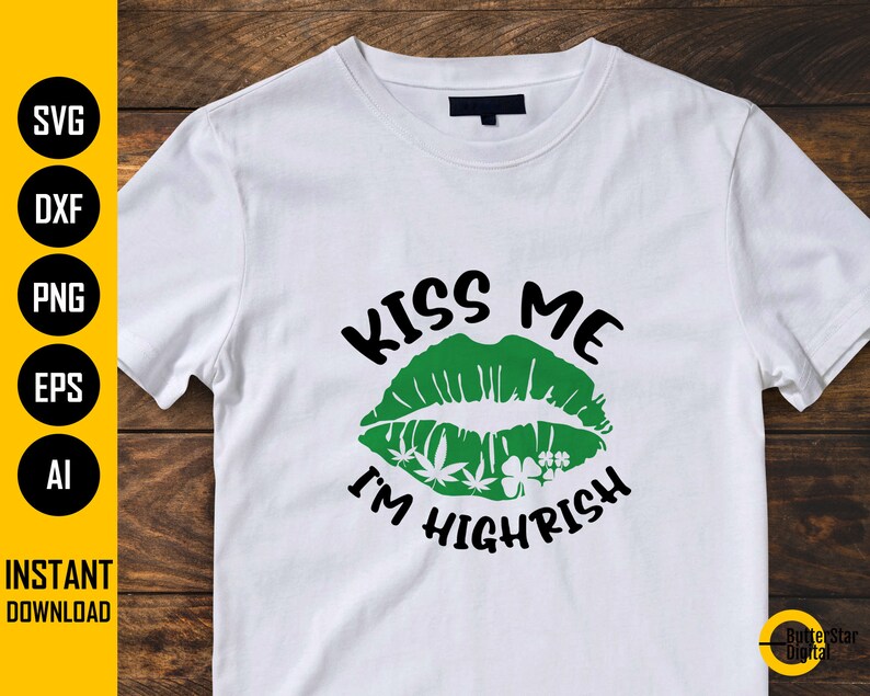 Kiss Me I'm Highrish SVG | Funny Saint Patrick's Day T-shirt Sticker ...