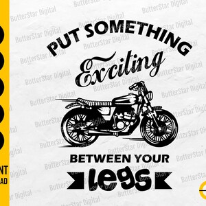 Put Something Exciting Between Your Legs SVG | Funny Motorcycle T-shirt ...