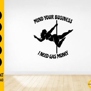 Mind Your Business I Need Gas Money SVG | Funny Women's T-shirt Decal ...